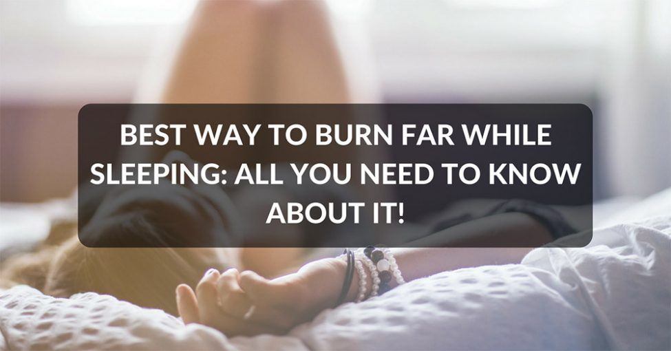 Best Way To Burn Fat While Sleeping: All You Need To Know About It ...