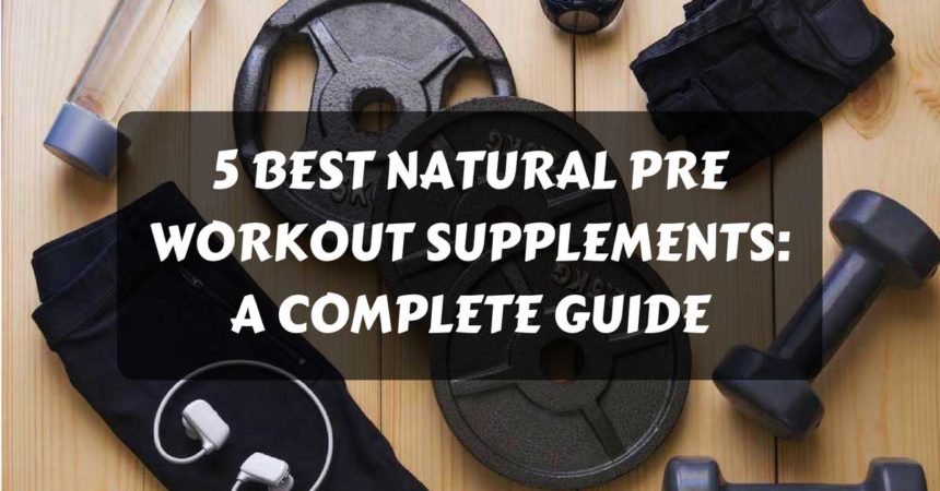 5 Best Natural Pre Workout Supplements: A Complete Guide - HeroMuscles