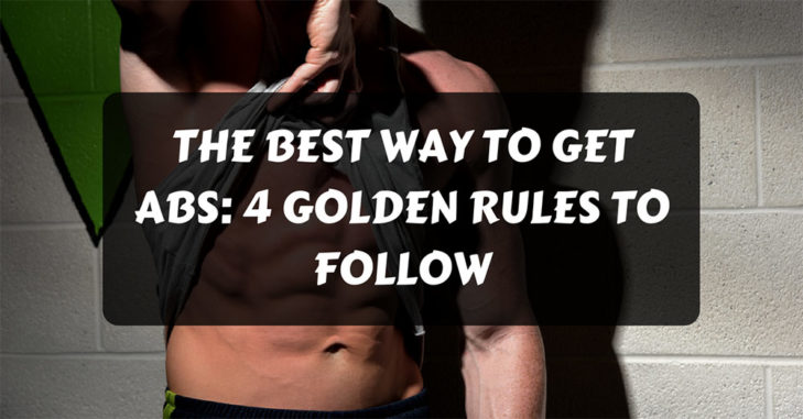 The Best Way to Get Abs: 4 Golden Rules to Follow - HeroMuscles