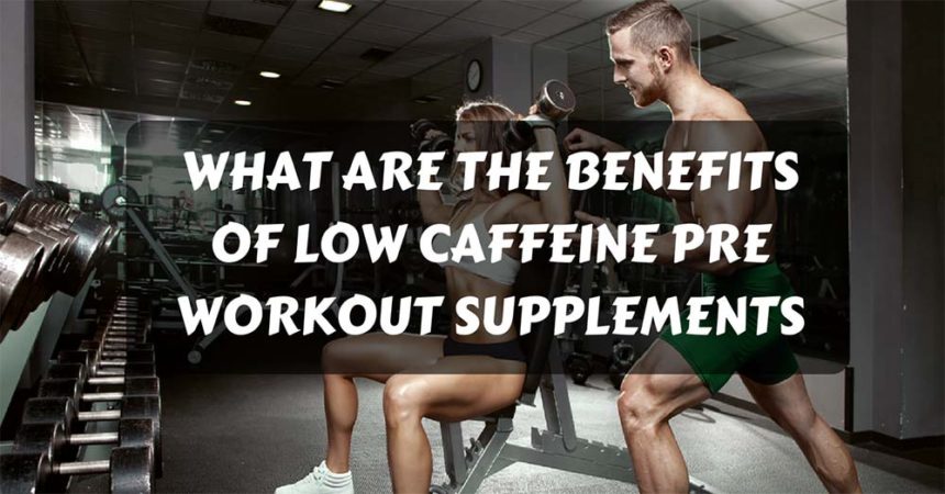 What Are The Benefits of Low Caffeine Pre-Workout Supplements - HeroMuscles